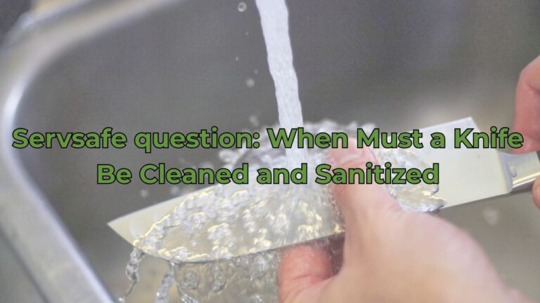 Servsafe exam: When Must a Knife Be Cleaned and Sanitized? - Repaired Homes